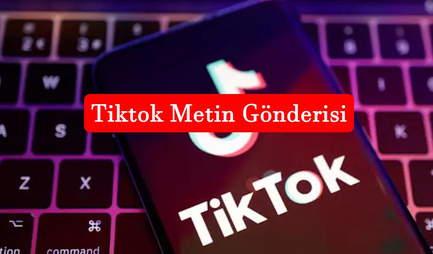 Tiktok metin gönderisi nasıl paylaşılır? Tiktok'ta Metin Paylaşma, Yazı Oluşturma nasıl yapılır ...
