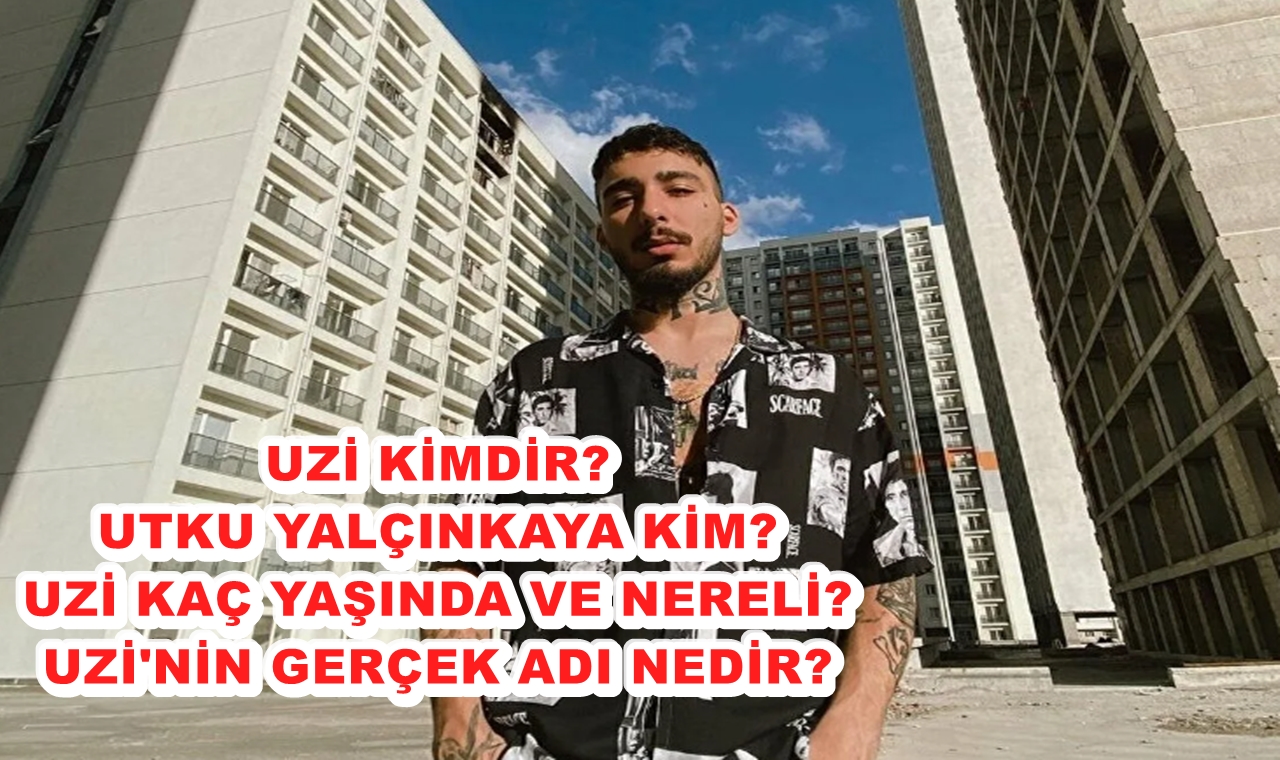 Uzi kimdir? Utku Yalçınkaya Kim? Uzi kaç yaşında ve nereli? Uzi'nin ...