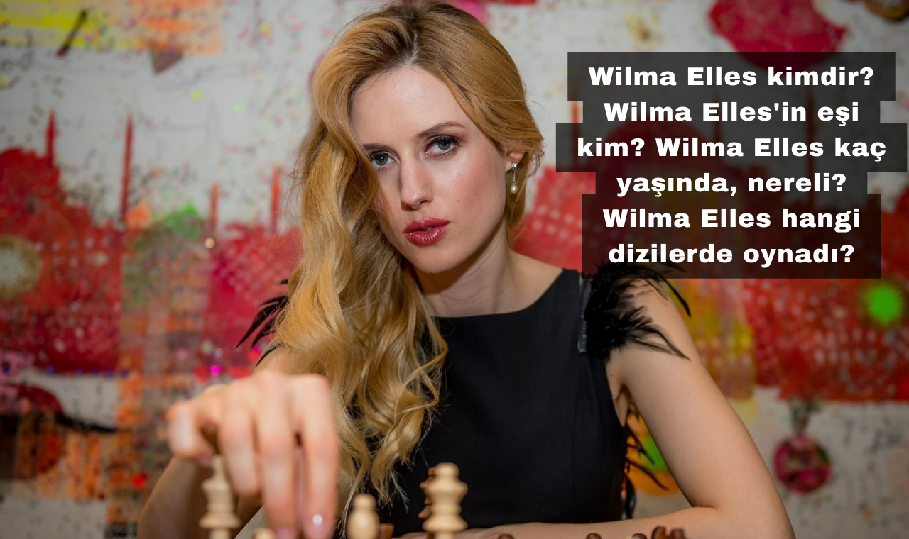 Wilma Elles kimdir? Wilma Elles'in eşi kim? Wilma Elles kaç yaşında ...