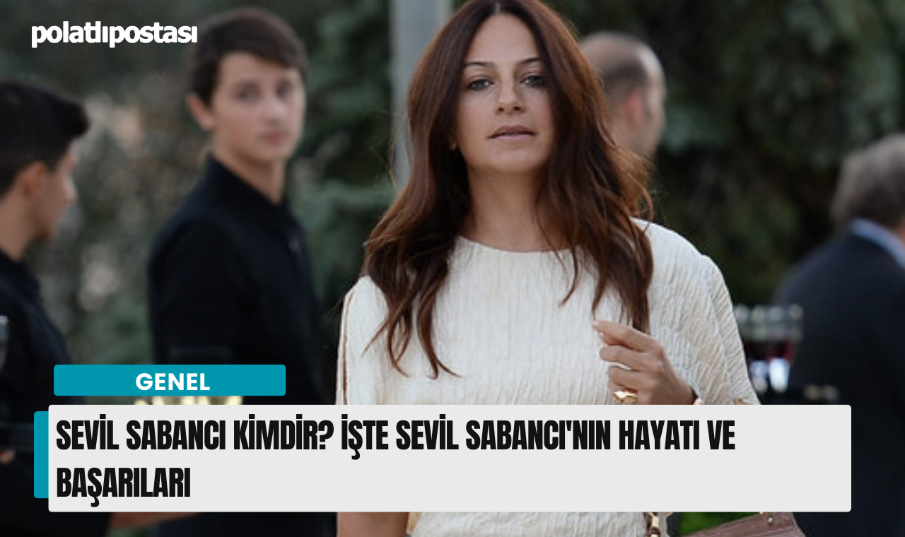 Sevil Sabancı kimdir? İşte Sevil Sabancı'nın hayatı ve başarıları ...