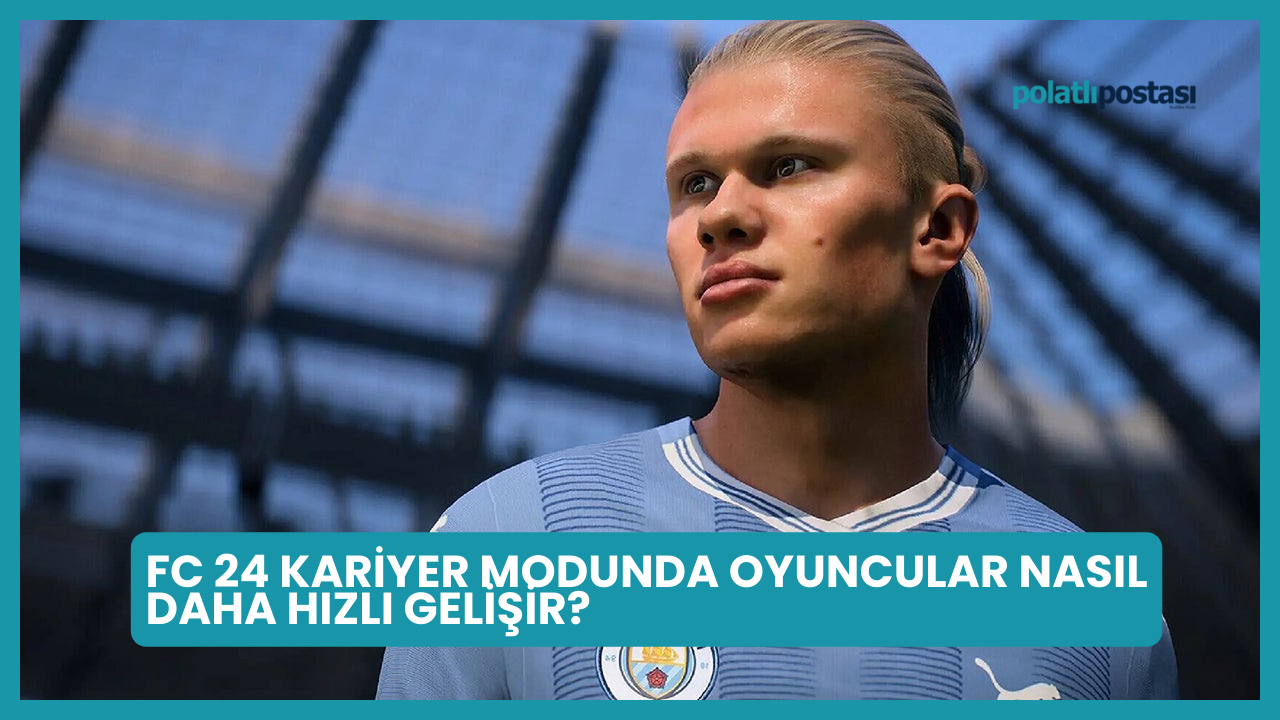 Fc 24 Kariyer Modunda Oyuncular Nasıl Daha Hızlı Gelişir Polatlı Postası