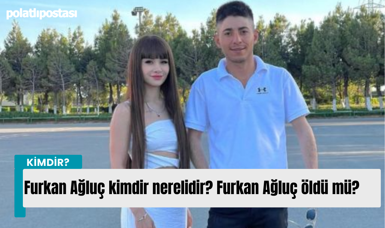 Furkan Ağluç kimdir nerelidir? Furkan Ağluç öldü mü? - Polatlı Postası Furkan Ağluç kimdir nerelidir? Furkan Ağluç öldü mü? - Polatlı Postası