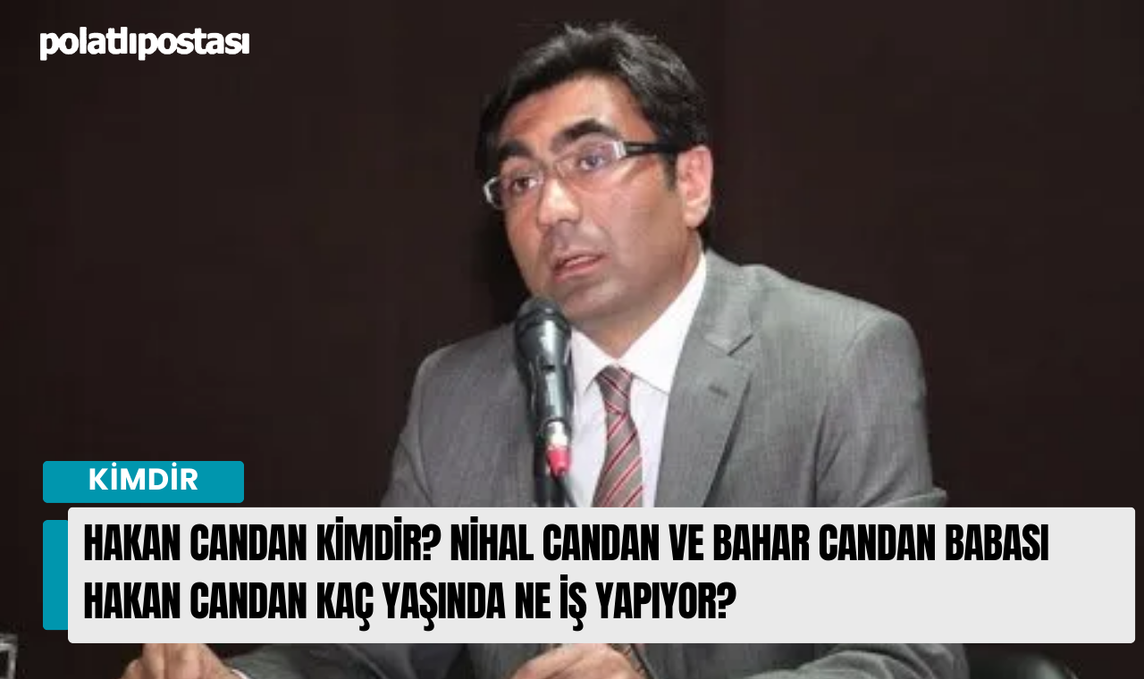 Hakan Candan kimdir? Nihal Candan ve Bahar Candan babası Hakan Candan ...