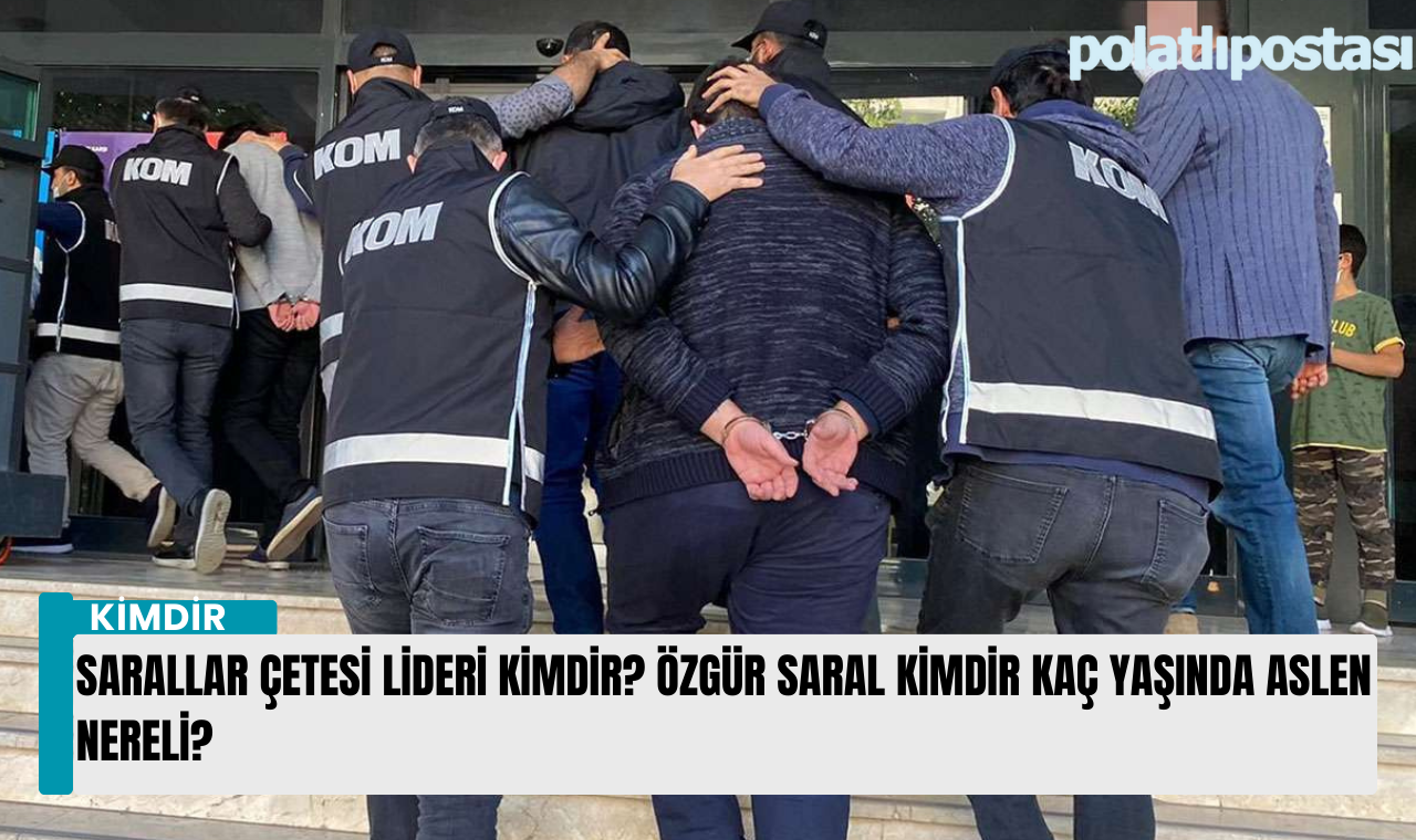 Sarallar çetesi lideri kimdir? Özgür Saral kimdir kaç yaşında aslen ... Sarallar çetesi lideri kimdir? Özgür Saral kimdir kaç yaşında aslen ...