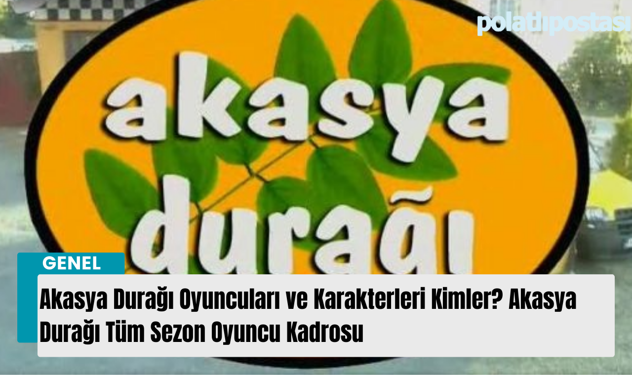 Akasya Durağı Oyuncuları ve Karakterleri Kimler? Akasya Durağı Tüm ...