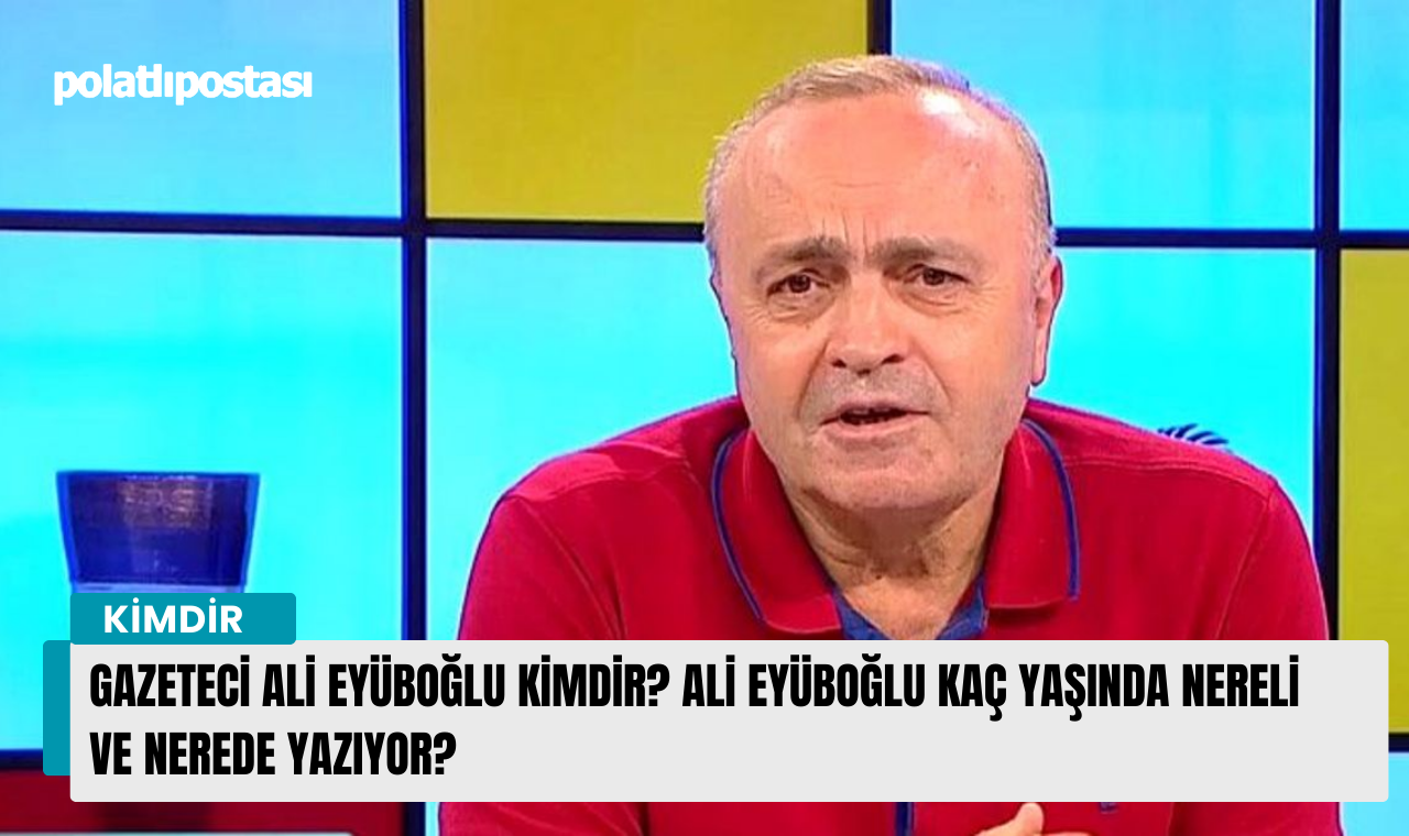 Gazeteci Ali Eyüboğlu kimdir? Ali Eyüboğlu kaç yaşında nereli ve nerede ...