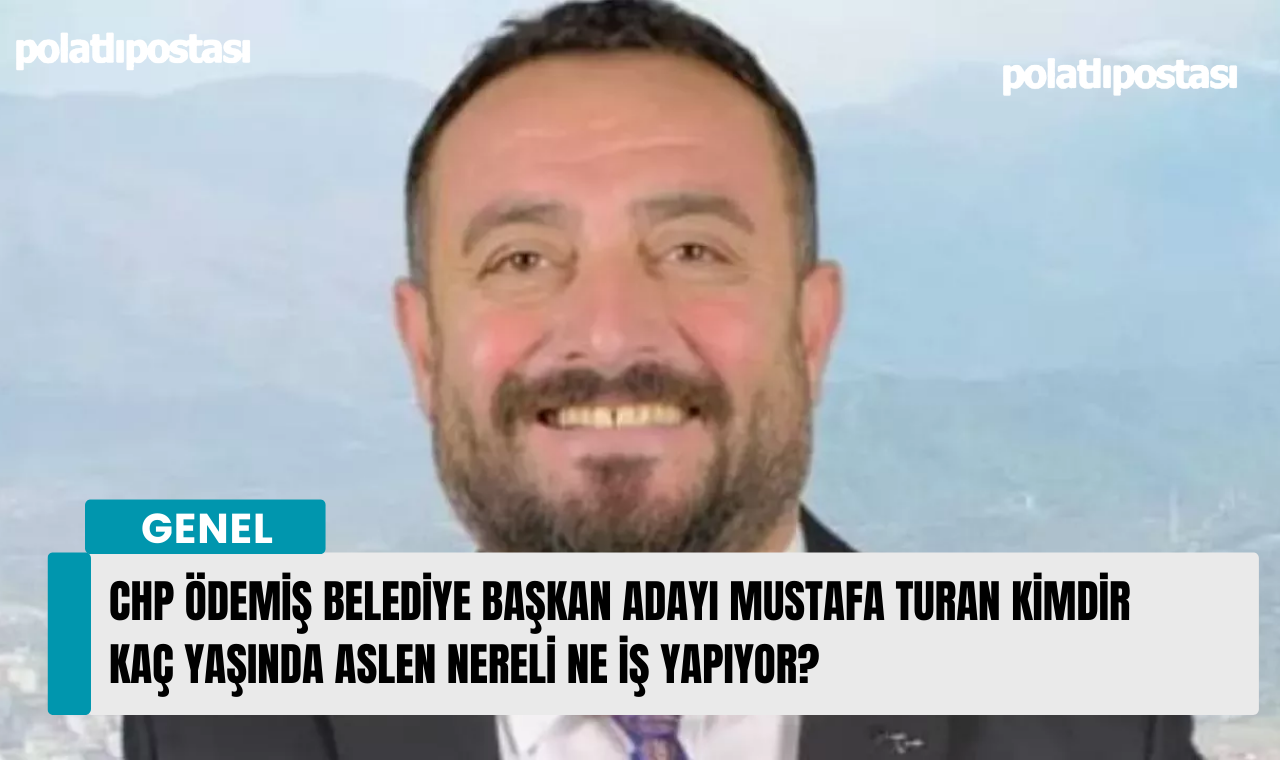 CHP Ödemiş Belediye Başkan Adayı Mustafa Turan kimdir kaç yaşında aslen ...