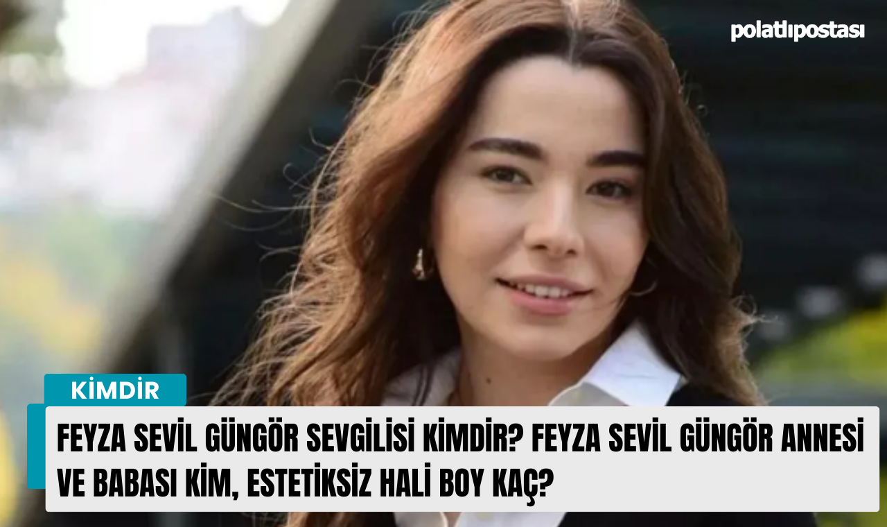 Feyza Sevil Güngör Sevgilisi kimdir? Feyza Sevil Güngör Annesi ve Babası kim, Estetiksiz Hali ...