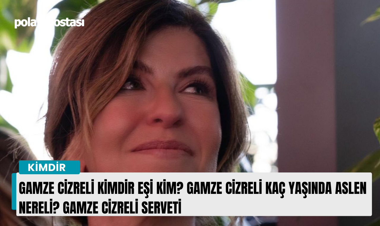 Gamze Cizreli kimdir eşi kim? Gamze Cizreli kaç yaşında aslen nereli ...
