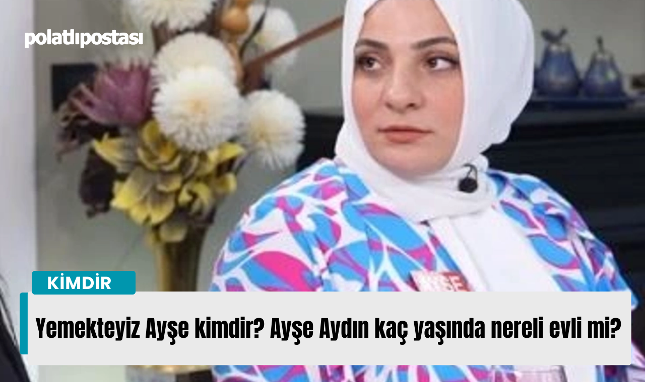 Yemekteyiz Ayşe kimdir? Ayşe Aydın kaç yaşında nereli evli mi ... Yemekteyiz Ayşe kimdir? Ayşe Aydın kaç yaşında nereli evli mi ...