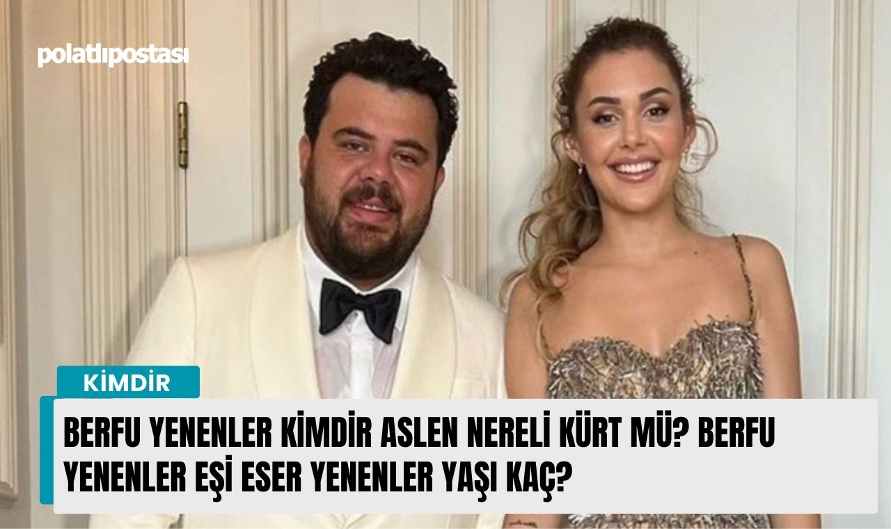 Berfu Yenenler kimdir aslen nereli Kürt mü? Berfu Yenenler eşi Eser ...