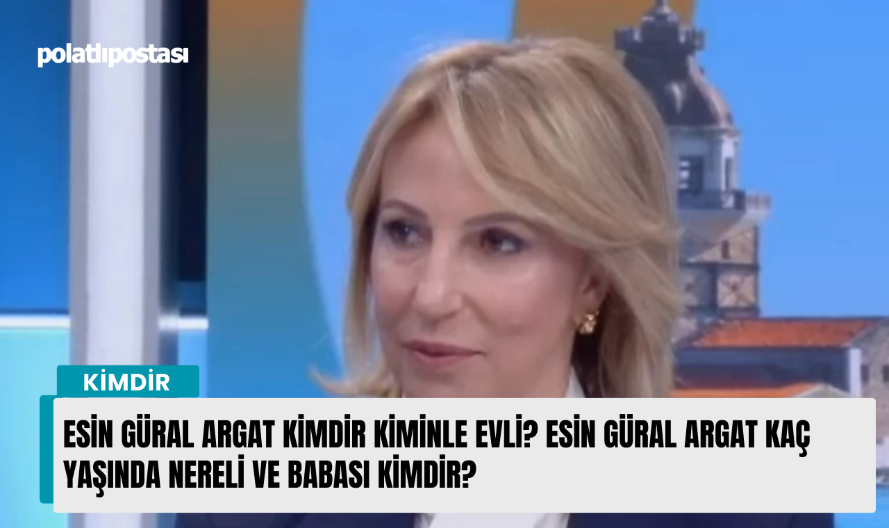 Esin Güral Argat kimdir kiminle evli? Esin Güral Argat kaç yaşında ...