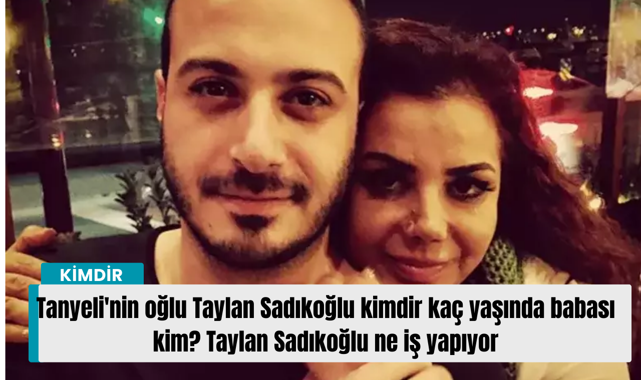Tanyeli'nin oğlu Taylan Sadıkoğlu kimdir kaç yaşında babası kim? Taylan ...