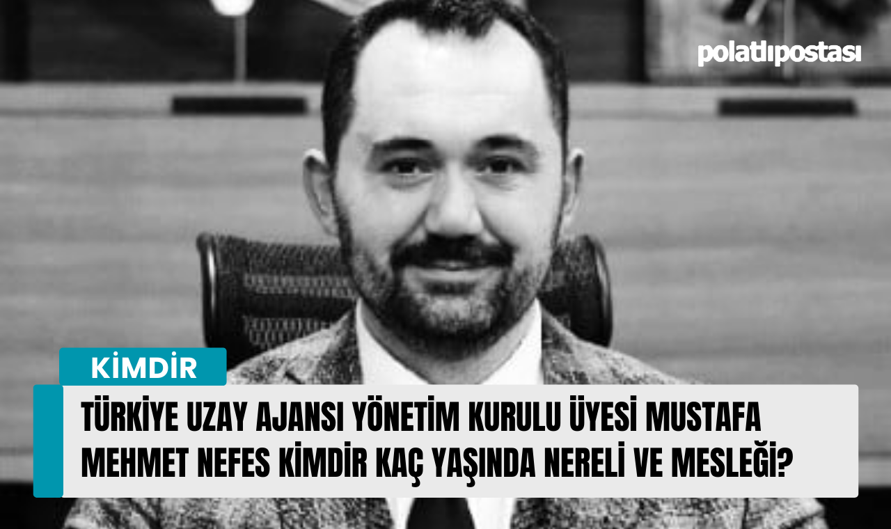 Türkiye Uzay Ajansı Yönetim Kurulu Üyesi Mustafa Mehmet Nefes kimdir ...
