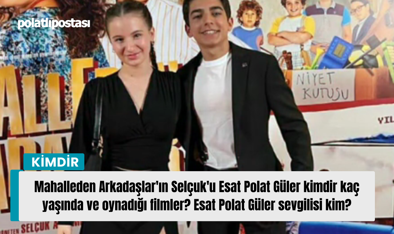 Mahalleden Arkadaşlar'ın Selçuk'u Esat Polat Güler kimdir kaç yaşında ...