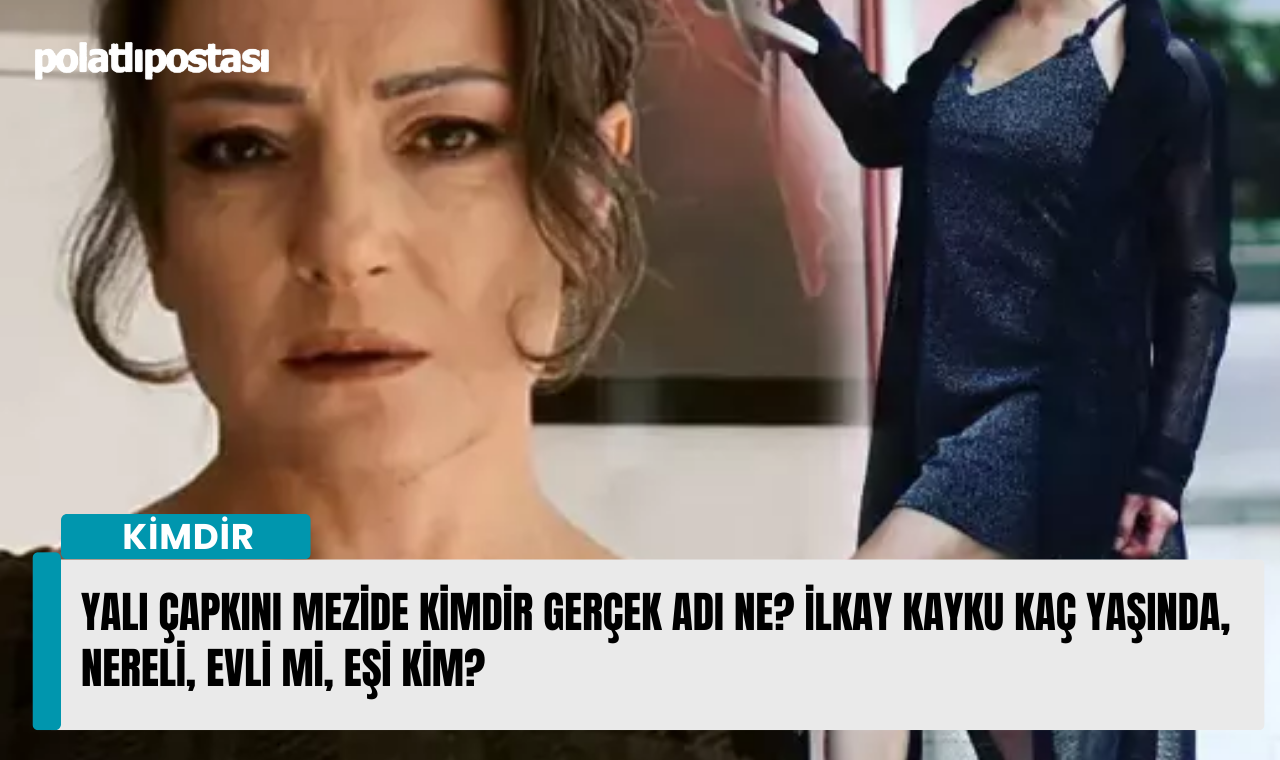 Yalı Çapkını Akın'ın Annesi Mezide kimdir gerçek adı ne? İlkay Kayku ...